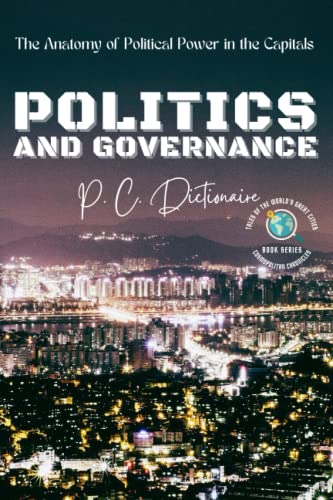 Politics and Governance-The Anatomy of Political Power in the Capitals ...