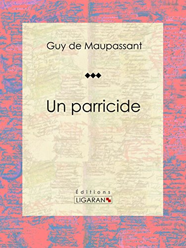 Un parricide: Nouvelle (French Edition) by Guy de Maupassant | Goodreads