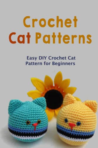 Crochet Cat Patterns: Easy DIY Crochet Cat Pattern for Beginners: The ...