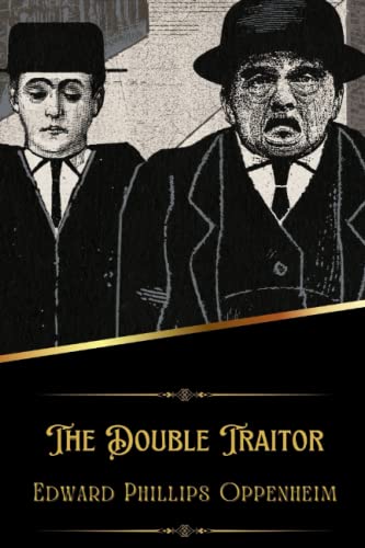 The Double Traitor (Annotated) by Edward Phillips Oppenheim | Goodreads