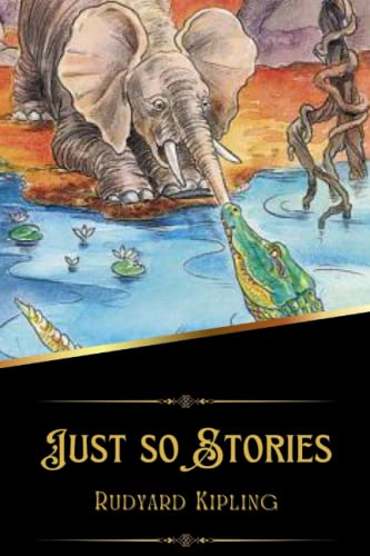 Just so Stories (Annotated) by Rudyard Kipling | Goodreads