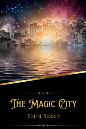 The Magic City (Annotated) by E. Nesbit | Goodreads