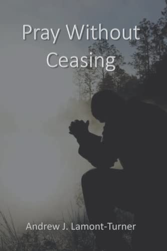 Pray Without Ceasing by Andrew J. Lamont-Turner | Goodreads