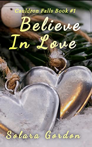 Believe In Love (Cauldron Falls Book 1) by Solara Gordon | Goodreads