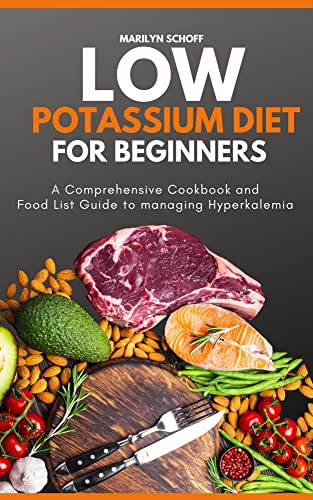 LOW POTASSIUM DIET FOR BEGINNERS: A Comprehensive Cookbook and Food ...