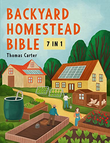 The Backyard Homestead Bible: The Complete Guide to Reduce Your ...