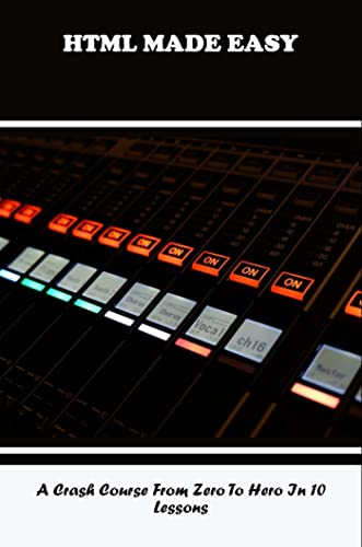 HTML Made Easy: A Crash Course From Zero To Hero In 10 Lessons by Cammy ...