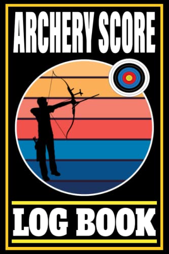 Archery Score Log Book: The Ultimate Archery Training Practice Journal ...