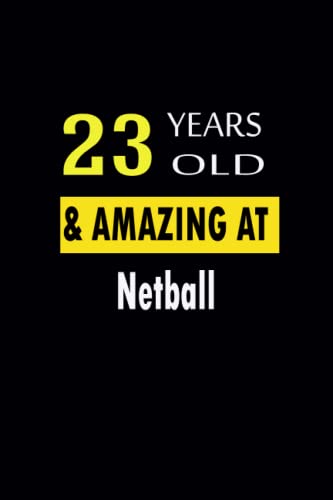 23 Years Old & Amazing At Netball: Cute Notebook Gift for Men and Women ...