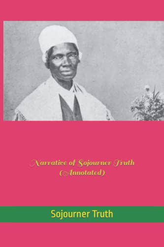 Narrative of Sojourner Truth (Annotated) by Sojourner Truth | Goodreads