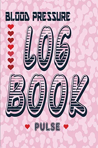 Blood Pressure Log Book: Pulse Records & Monitor Blood Pressure Journal ...