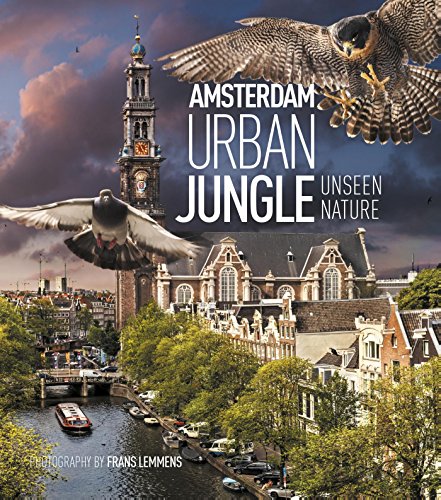 Amsterdam Urban Jungle: Unseen Nature by Frans Lemmens | Goodreads