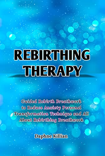Rebirthing Therapy: Guided Rebirth Breathwork to Reduce Anxiety ...