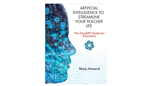 Artificial Intelligence To Streamline Your Teacher Life: The ChatGPT ...