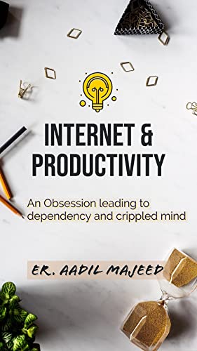 Internet & Productivity: An Obsession leading to dependency and ...