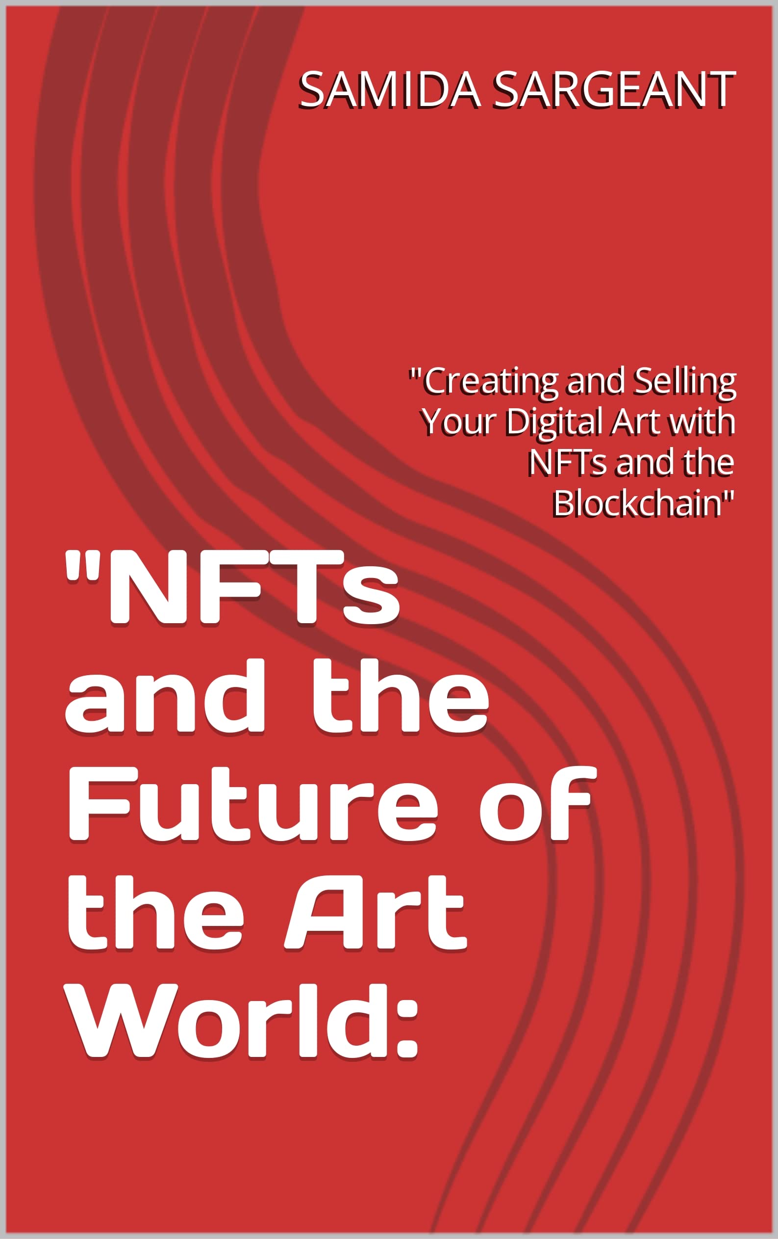 "NFTs and the Future of the Art World: : "Creating and Selling Your ...