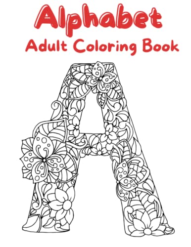 Alphabet Adult Coloring Book: Large A-Z Letters with flower pattern for ...