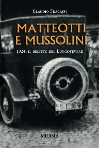 Matteotti e Mussolini: 1924: il delitto del Lungotevere (1919-1939 ...