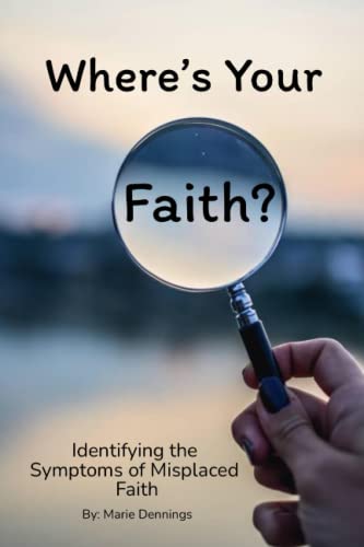 Where's Your Faith?: Identifying the Symptoms of Misplaced Faith by ...