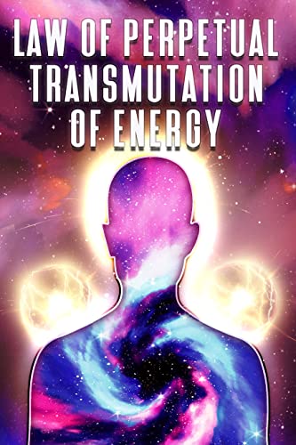 LAW OF PERPETUAL TRANSMUTATION OF ENERGY: Laws of the Universe #9 by ...