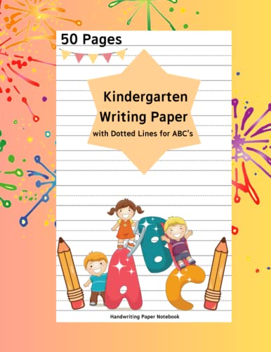 Kindergarten and Pre-K Writing Paper with Dotted Lines for ABC's: 50 ...