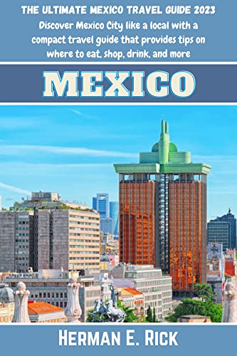 The ultimate Mexico travel guide 2023: Discover Mexico City like a ...