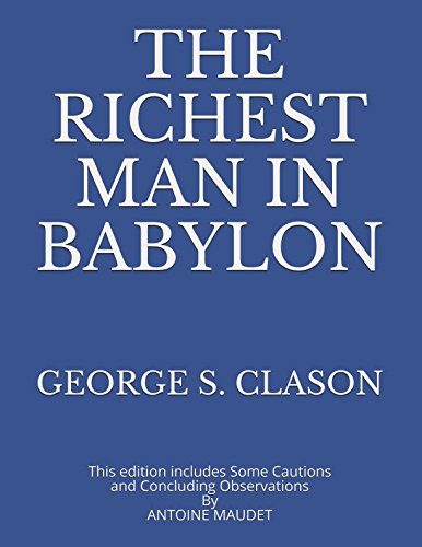 THE RICHEST MAN IN BABYLON: This edition includes Some Cautions and ...