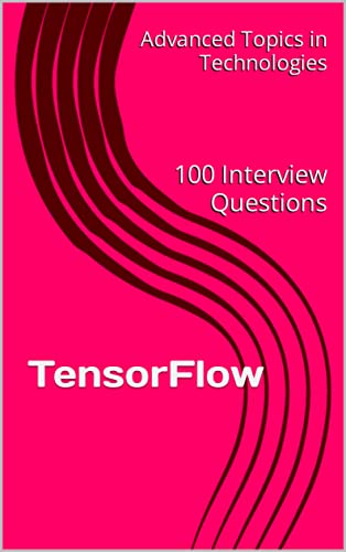 TensorFlow: 100 Interview Questions by X.Y. Wang | Goodreads
