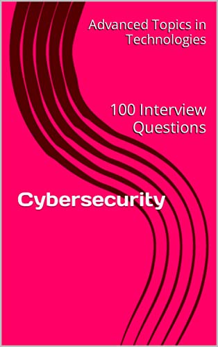 Cybersecurity: 100 Interview Questions by X.Y. Wang | Goodreads