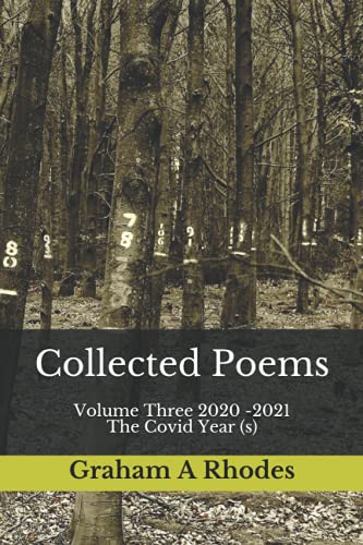 Collected Poems: Volume Three 2020 -2021 by Graham Rhodes | Goodreads