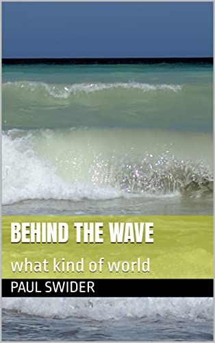 behind the wave: what kind of world by Paul Swider | Goodreads