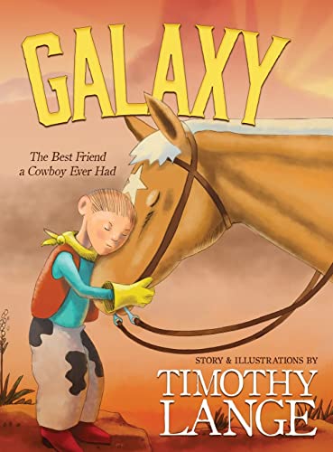 Galaxy: The Best Friend a Cowboy Ever Had by Timothy Lange | Goodreads