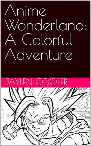 Anime Wonderland: A Colorful Adventure by Jaylen Cooper | Goodreads
