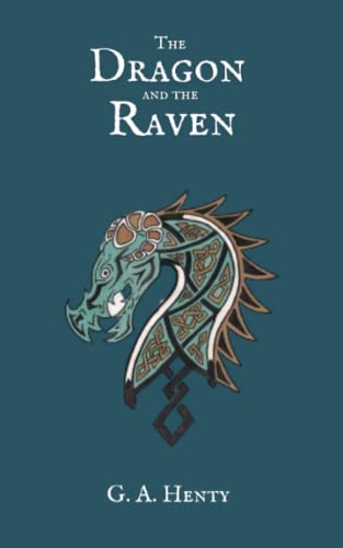 The Dragon and the Raven; Or, The Days of King Alfred: Classic ...