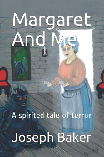 Margaret And Me: A spirited tale of terror by Mr Joseph T Baker | Goodreads