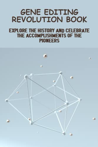 Gene Editing Revolution Book: Explore The History And Celebrate The Accomplishments Of The ...