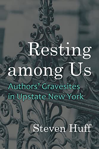 Resting among Us: Authors’ Gravesites in Upstate New York by Steven ...