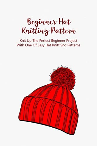 Beginner Hat Knitting Pattern: Knit Up The Perfect Beginner Project ...