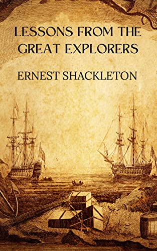 Lessons from the Great Explorers: Ernest Shackleton by Thomas Jacob ...