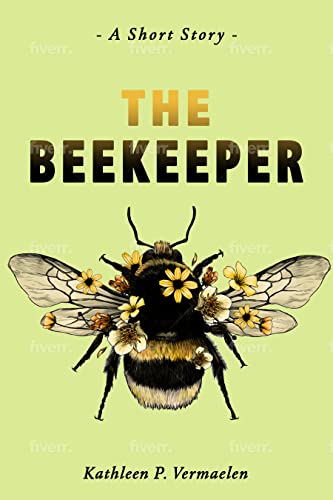 The Beekeeper: A Short Story by Kathleen P. Vermaelen | Goodreads