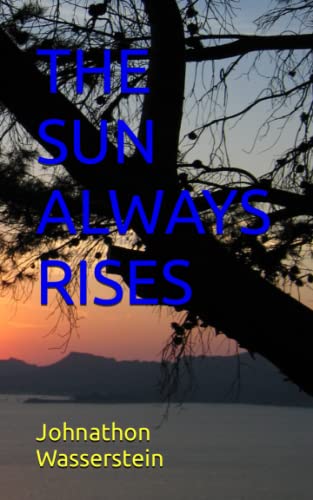 THE SUN ALWAYS RISES by Johnathon Wasserstein | Goodreads