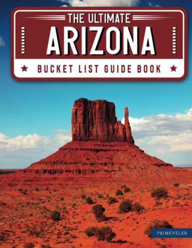 The Ultimate Arizona Bucket List Guide Book: 110+ Amazing Adventures ...