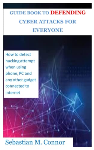 GUIDE BOOK TO DEFENDING CYBER ATTACKS FOR EVERYONE: How to detect hacking attempt when using ...