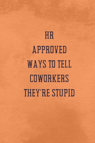 HR Approved Ways To Tell Coworkers They're Stupid: Blank Lined Journal ...