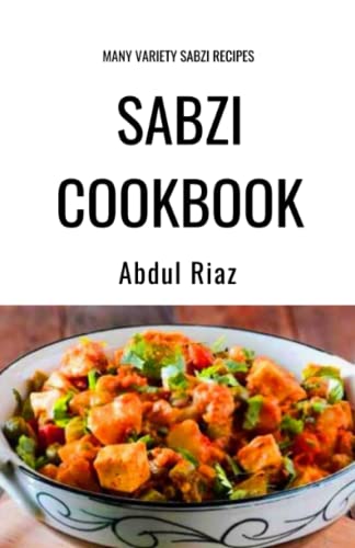 Sabzi Cookbook: Many Variety Sabzi Recipes by Abdul Riaz | Goodreads