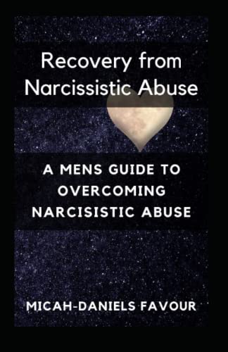 Recovery from Narcissistic Abuse: The Ultimate Men's Guide to Overcoming Toxic & Unhealthy ...