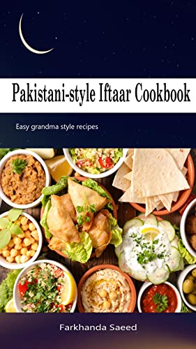 Pakistani-Style Iftaar Cookbook: Easy Grandama Style Recipes by ...