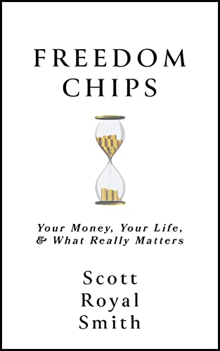 Freedom Chips: Your Money, Your Life, & What Really Matters by Scott ...