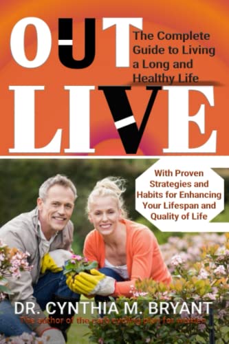 OUTLIVE:: The Complete Guide to Living a Long and Healthy Life, with ...