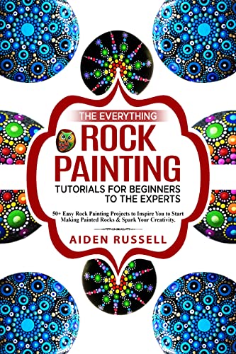 The Everything Rock Painting Tutorials for Beginners: 50+ Easy Rock ...